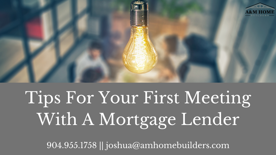 Tips For Your First Meeting With A Mortgage Lender - A&M Home Builders