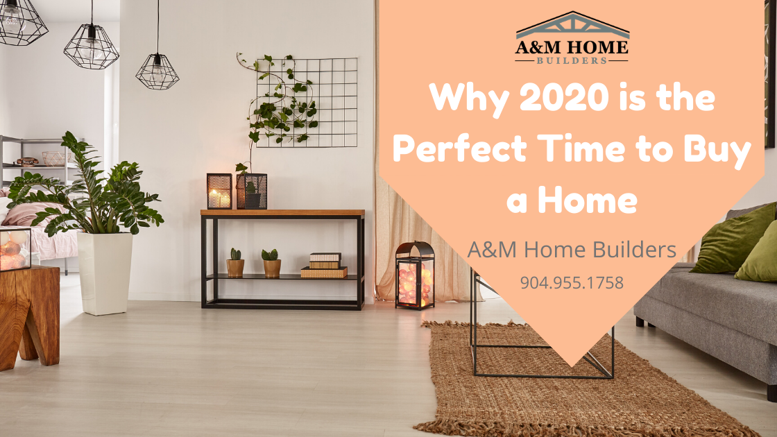 Why 2020 is the Perfect Time to Buy a Home - A&M Home Builders